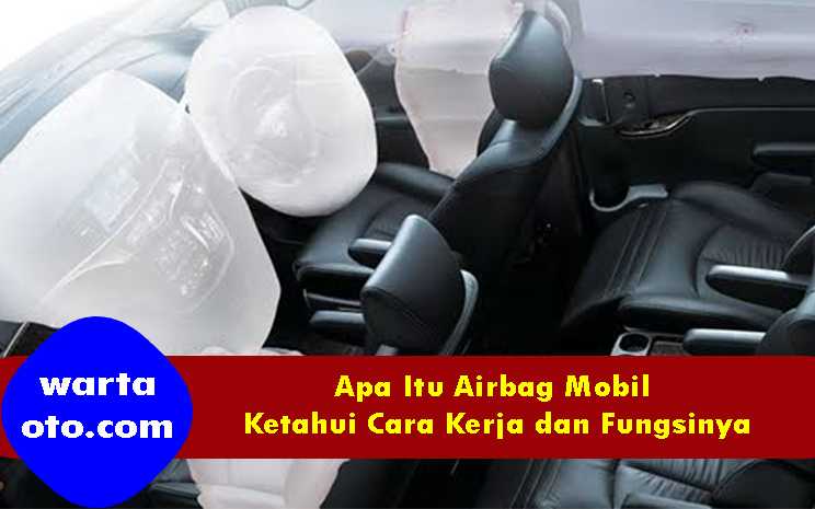 Apa Itu Airbag Mobil? Kenali Cara Kerja dan Fungsinya | Warta OTO
