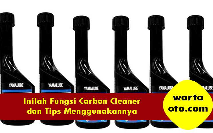 Inilah Fungsi Carbon Cleaner dan Tips Menggunakannya | Warta OTO