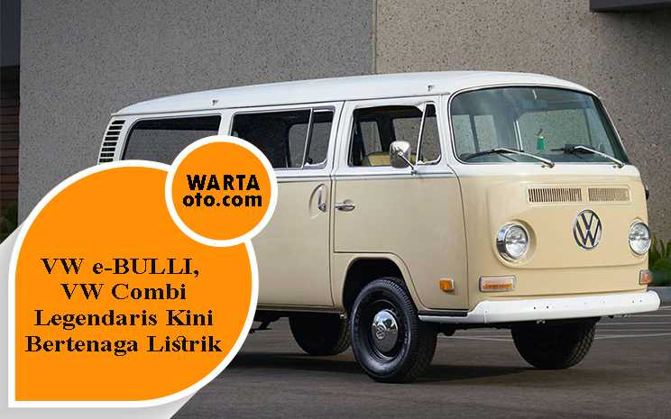 VW e-BULLI, VW Combi Legendaris Kini Bertenaga Listrik | Warta OTO