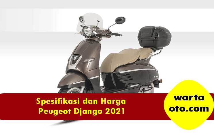 Spesifikasi dan Harga Peugeot Django 2021 | Warta OTO