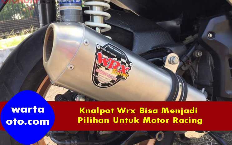 Knalpot Wrx Bisa Menjadi Pilihan untuk Knalpot Motor Racing | Warta OTO