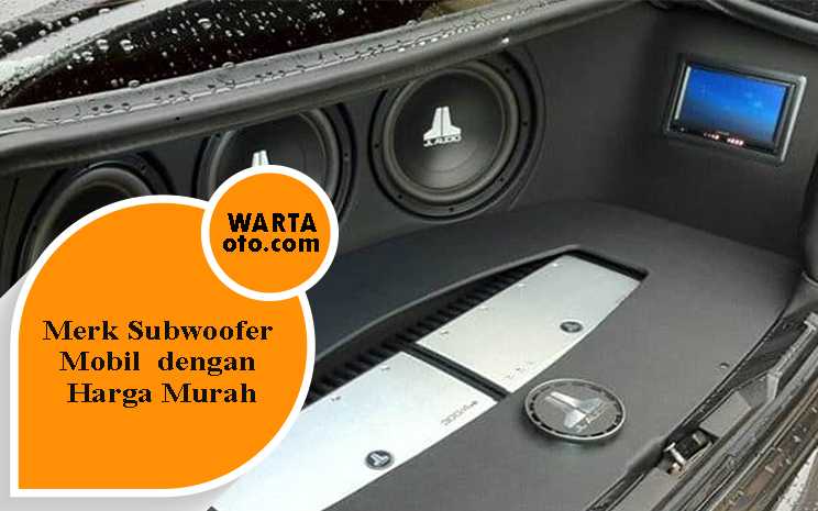 Merek Subwoofer Mobil dengan Harga Murah | Warta OTO