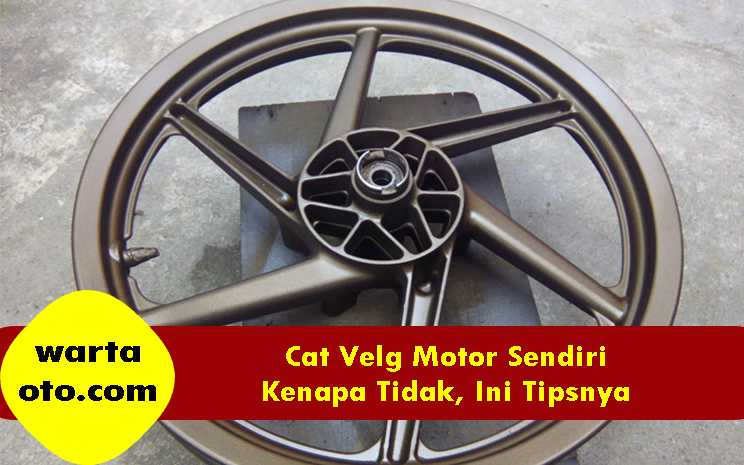 Cat Velg Motor Sendiri? Kenapa Tidak, Ini Tipsnya | Warta OTO