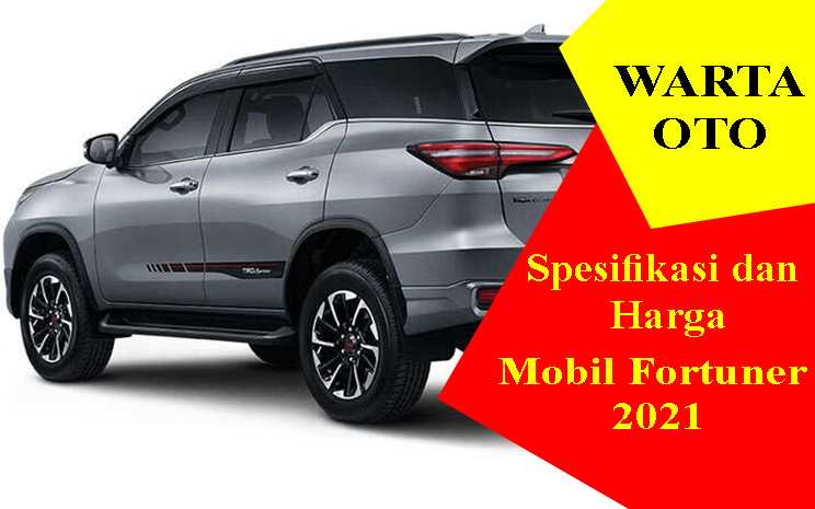 Spesifikasi dan Harga Mobil Fortuner 2021 | Warta OTO
