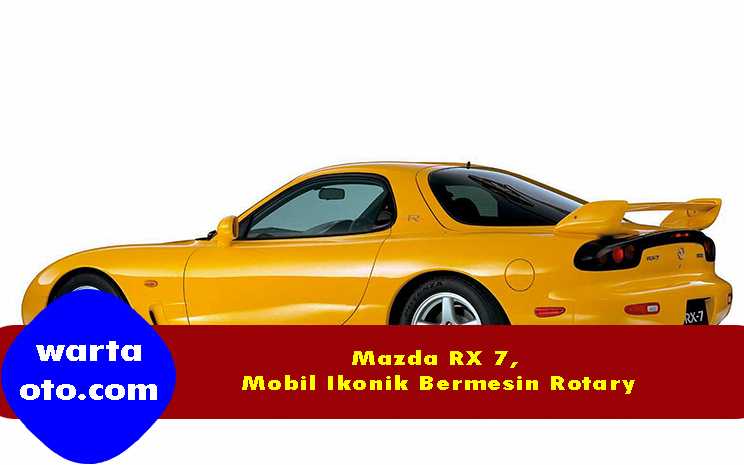 Mazda RX 7, Mobil Ikonik Bermesin Rotary | Warta OTO
