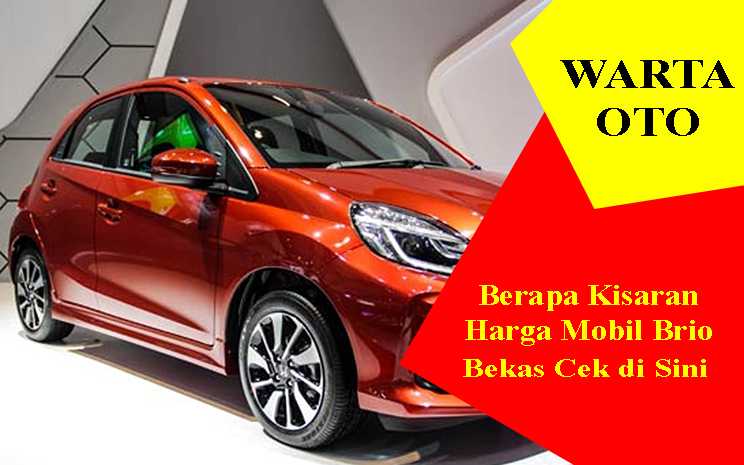 Kisaran Harga Mobil Brio Bekas Berdasarkan Tipe | Warta OTO