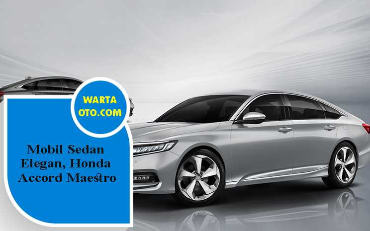 Mobil Sedan Elegan, Honda Accord Maestro | Warta OTO