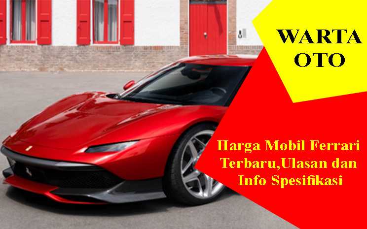 Harga Mobil Ferrari Terbaru, Ulasan dan Info Spesifikasi | Warta OTO
