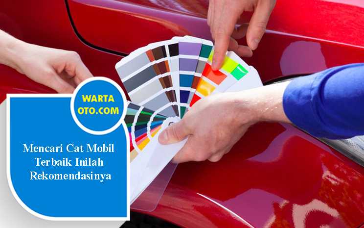 Mencari Cat Mobil Terbaik? Inilah Rekomendasinya | Warta OTO