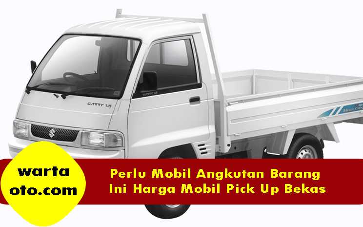 Perlu Mobil Angkutan Barang? Ini Harga Mobil Pick Up Bekas | Warta OTO