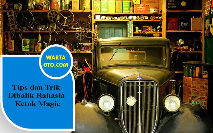 Tips dan Trik di Balik Rahasia Ketok Magic | Warta OTO Tips dan Trik di Balik Rahasia Ketok Magic | Warta OTO