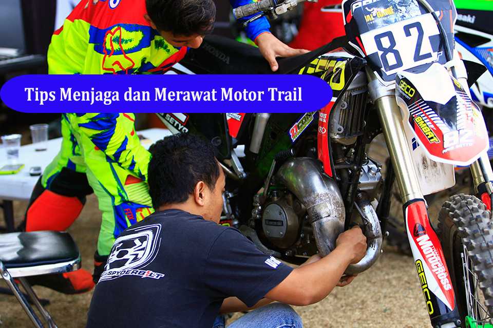 Tips Menjaga dan Merawat Motor Trail | Warta OTO