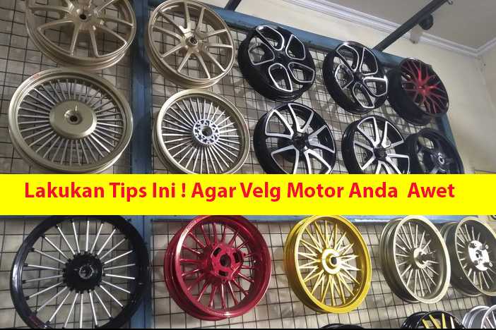 Lakukan Tips Ini ! Agar Velg Motor Anda Awet | Warta OTO