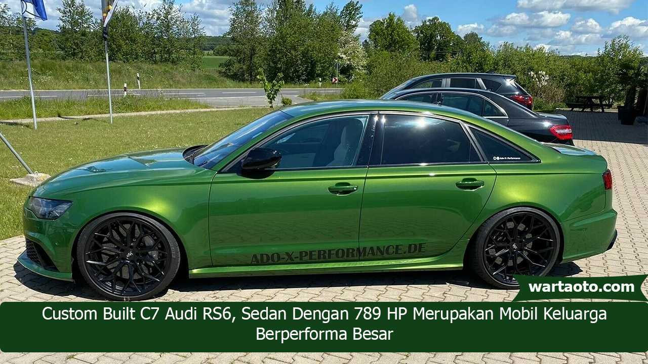 Custom Built C7 Audi RS6, Sedan Dengan 789 HP Merupakan Mobil Keluarga ...