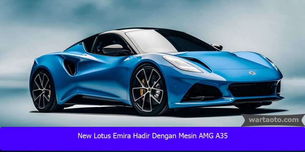 New Lotus Emira Hadir Dengan Mesin AMG A35 | Warta OTO