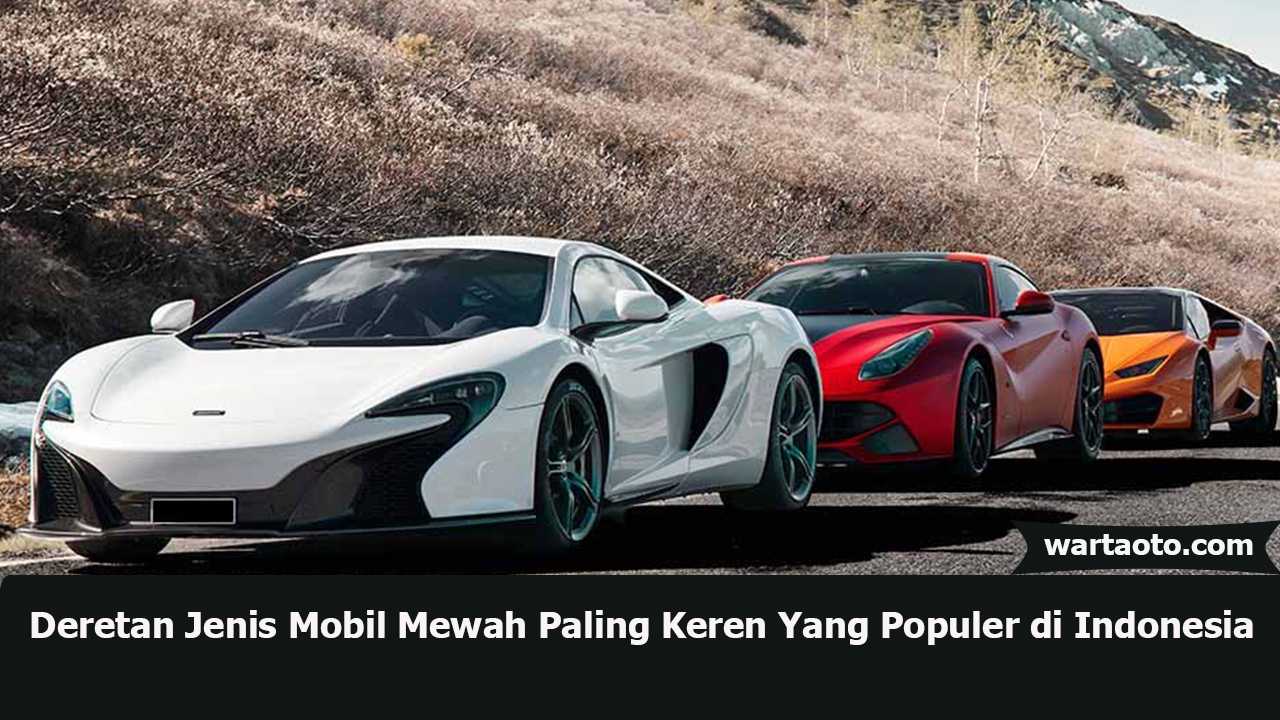 Deretan Jenis Mobil Mewah Paling Keren Yang Populer di Indonesia ...