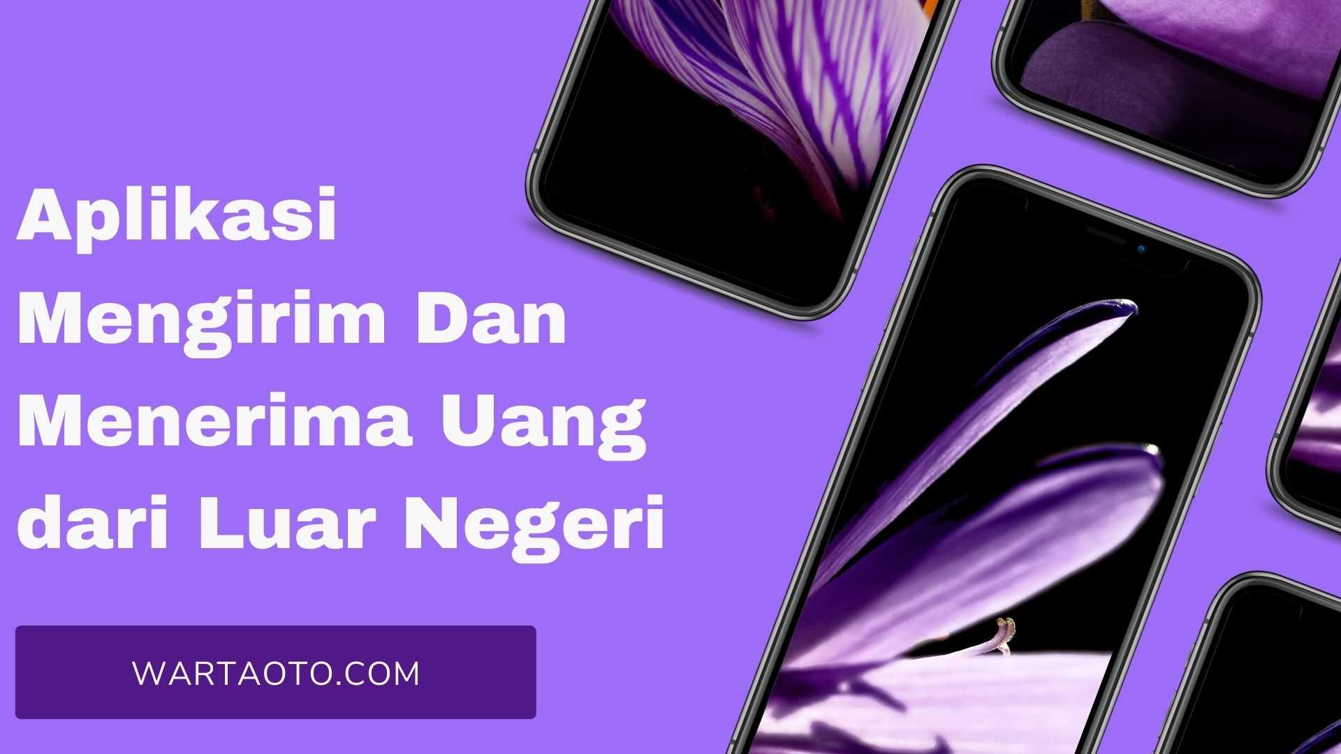 6 Aplikasi Mengirim dan Menerima Uang dari Luar Negeri | Warta OTO