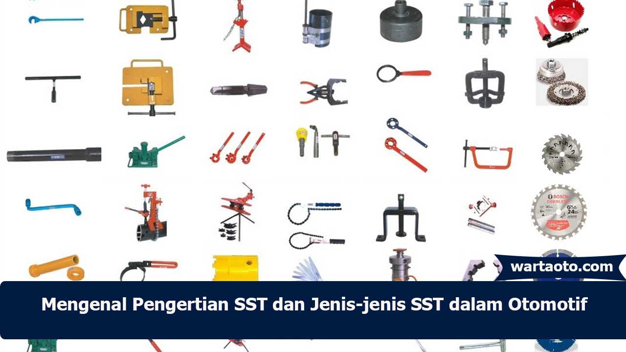 Mengenal Pengertian dan Jenis-jenis SST dalam Otomotif | Warta OTO