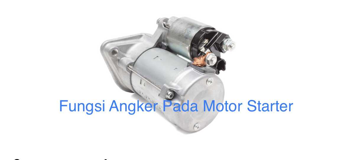 Fungsi Angker Pada Motor Starter serta Komponennya | Warta OTO