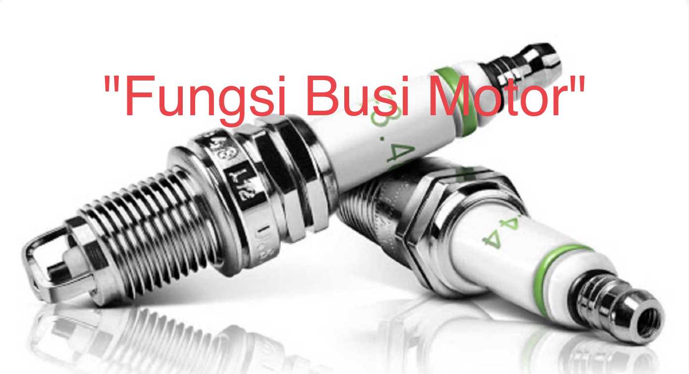 Fungsi Busi Motor, Cara Kerja hingga Cara Merawatnya | Warta OTO