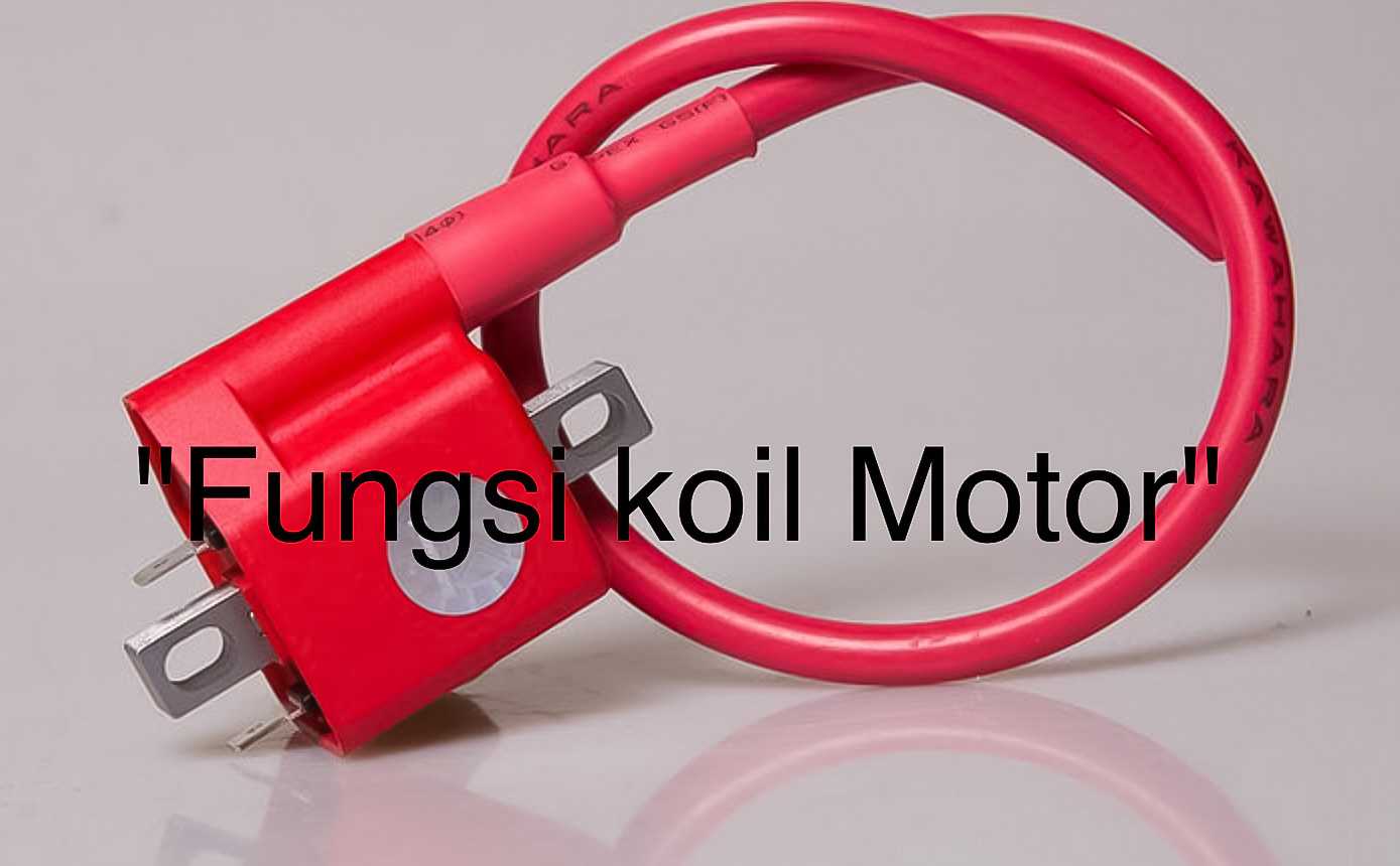 Fungsi Koil Motor dan Gejala Kerusakannya | Warta OTO