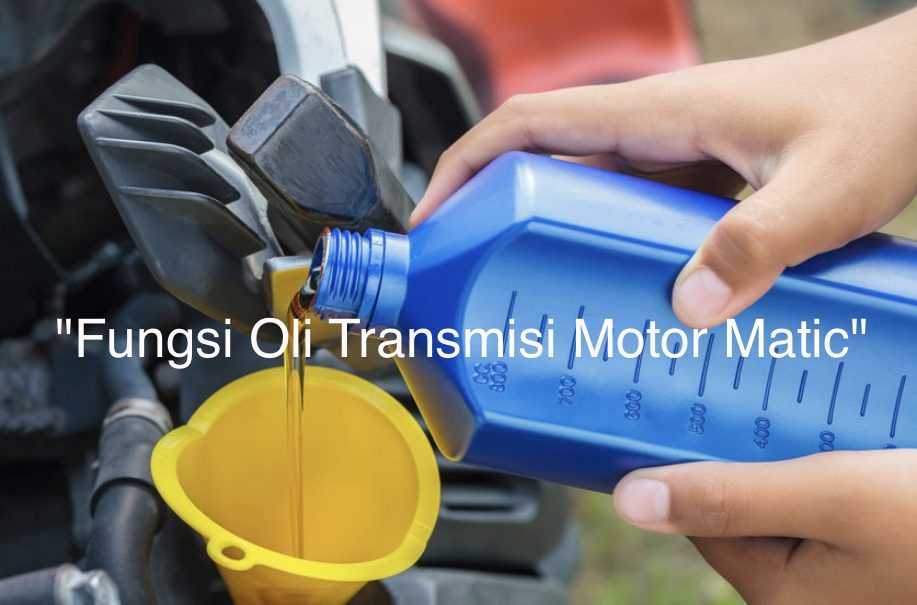 Fungsi Oli Transmisi Motor Matic. Catat ini! | Warta OTO