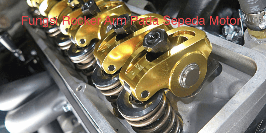 Fungsi Rocker Arm Pada Kendaraan Bermotor | Warta OTO