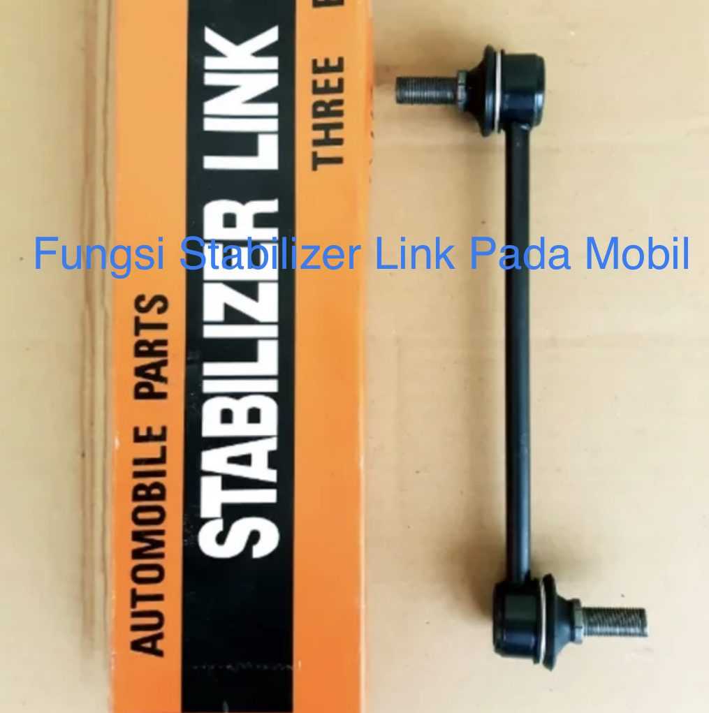 Fungsi Stabilizer Link Pada Mobil Yang Harus Anda Ketahui! | Warta OTO