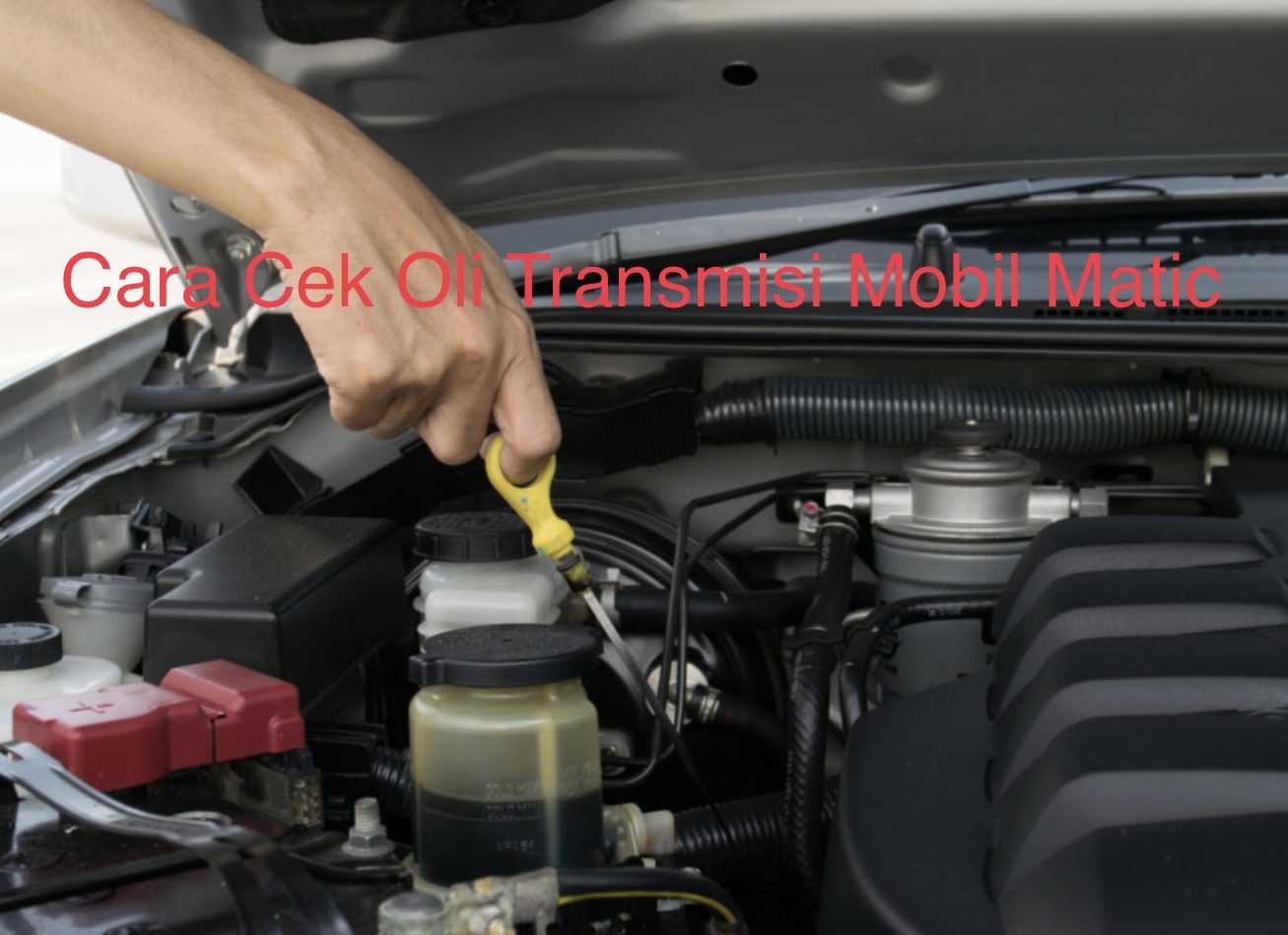 Cara Cek Oli Transmisi Mobil Matic | Warta OTO TIPS