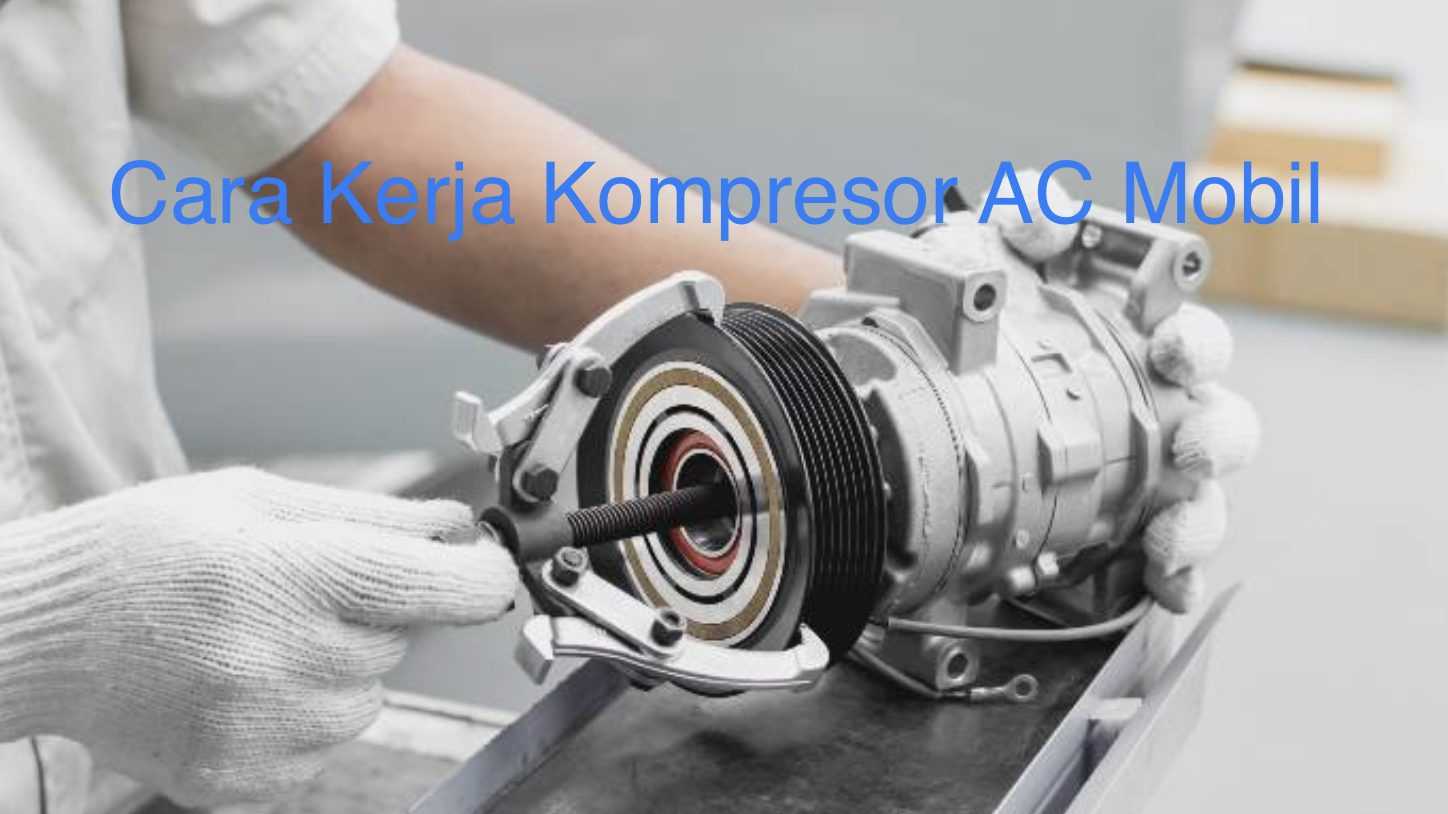 Cara Kerja Kompresor AC Mobil & Komponennya | Warta OTO