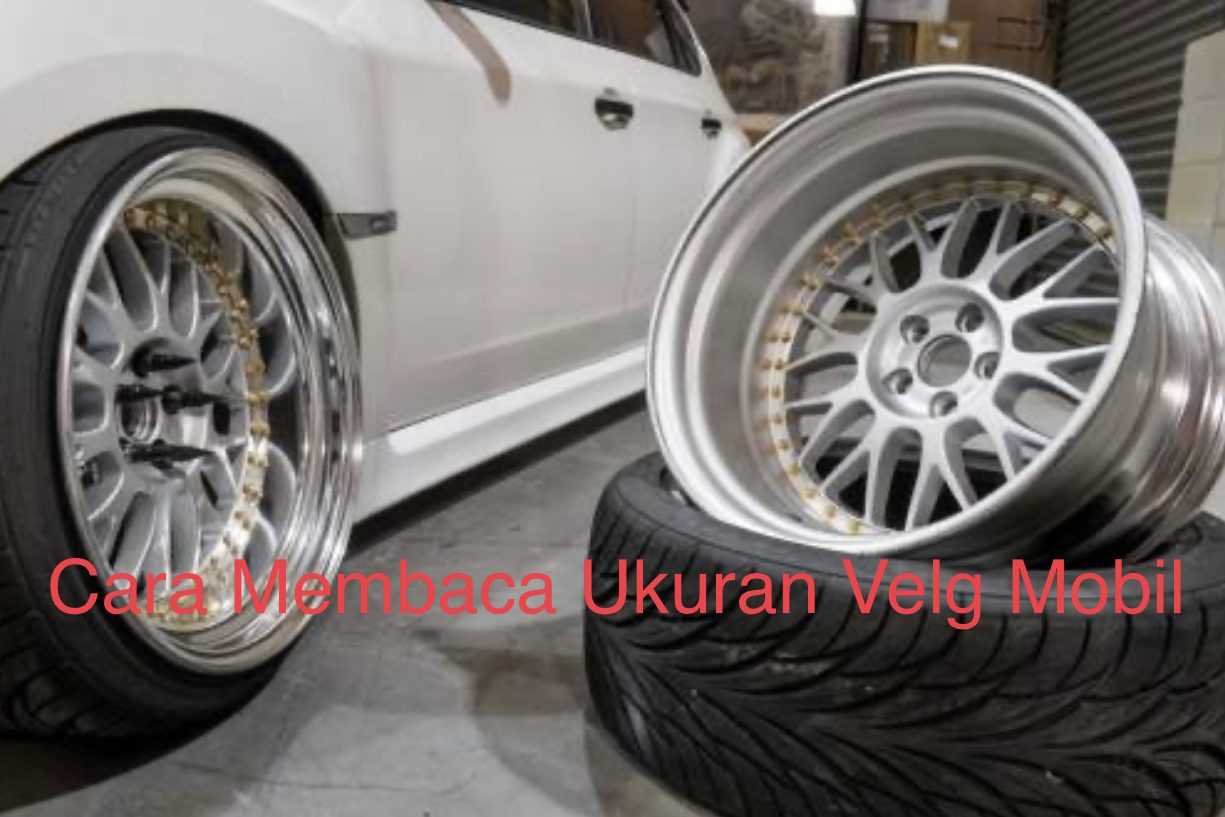 Cara Membaca Ukuran Velg Mobil Mudah & Akurat | Warta OTO