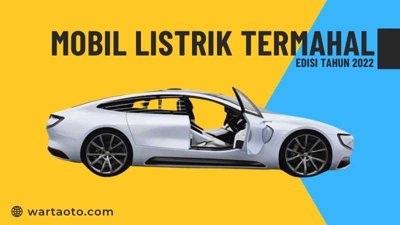 Mobil Listrik Termahal 2022 | Warta OTO