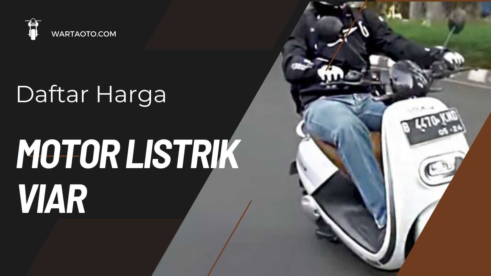 Daftar Harga Motor Listrik Viar | Warta OTO