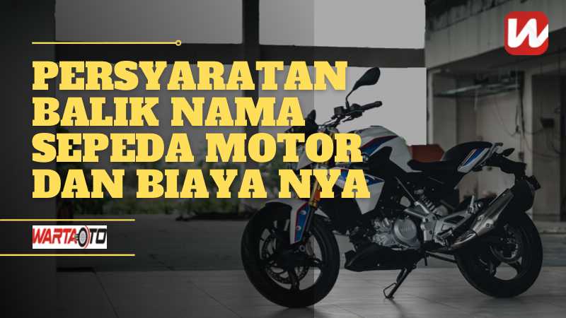 Persyaratan Balik Nama Sepeda Motor Dan Biayanya | Warta OTO