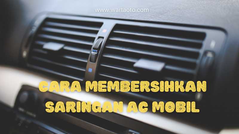 Jangan Sembarangan! Begini Cara Membersihkan Saringan AC Mobil