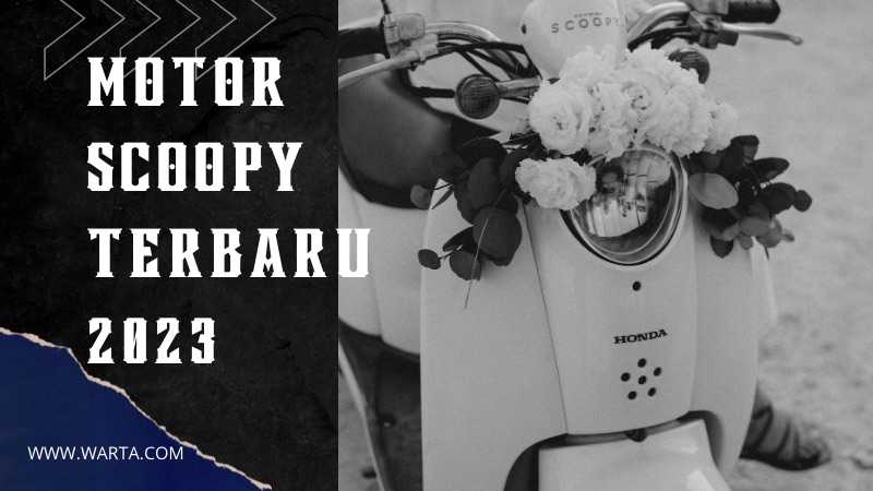 Motor Scoopy Keluaran Terbaru Tahun 2023 | Warta OTO