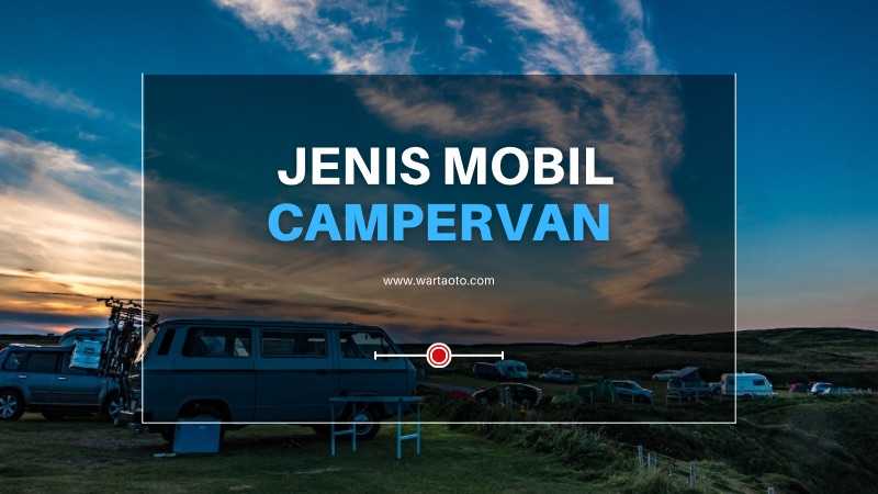 Jenis Mobil Campervan Rekomendasi Terbaik Tahun 2023 | Warta OTO