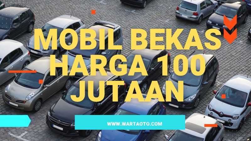 Mobil Bekas Harga 100 Jutaan Mulus Dan Siap Pakai | Warta OTO