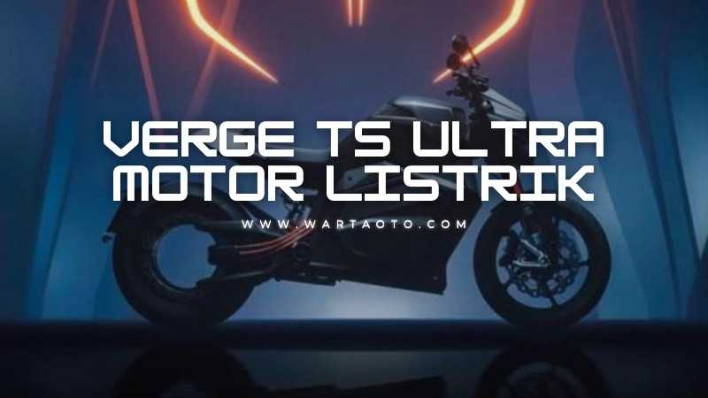 Verge TS Ultra Motor Listrik Dengan Tenaga Super Sudah Bisa Dipesan!