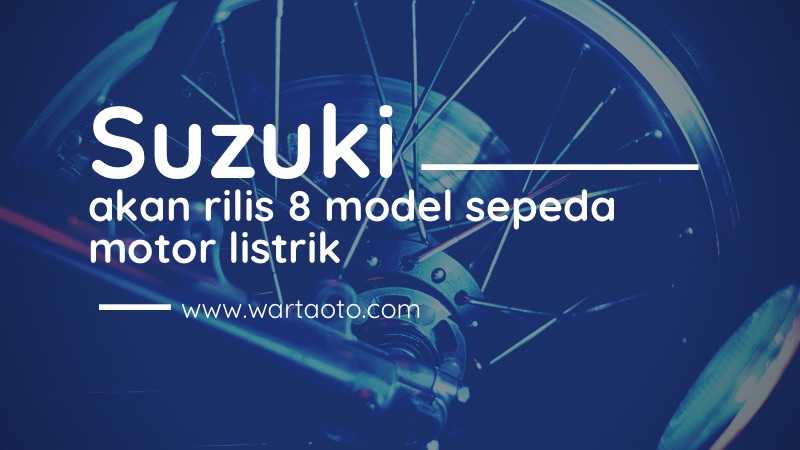 Suzuki Akan Rilis 8 Model Sepeda Motor Listrik 2024 - 2030 | Warta OTO