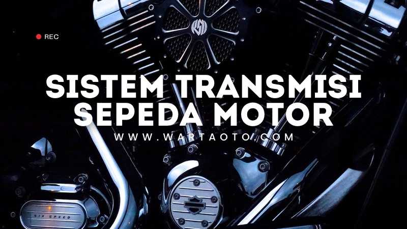 Sistem Transmisi Sepeda Motor Yang Penting, Catat ini! | Warta OTO