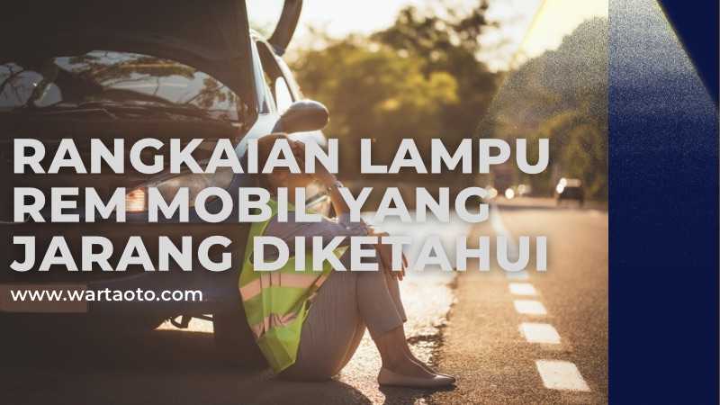 Rangkaian Lampu Rem Mobil Yang Jarang Diketahui! | Warta OTO