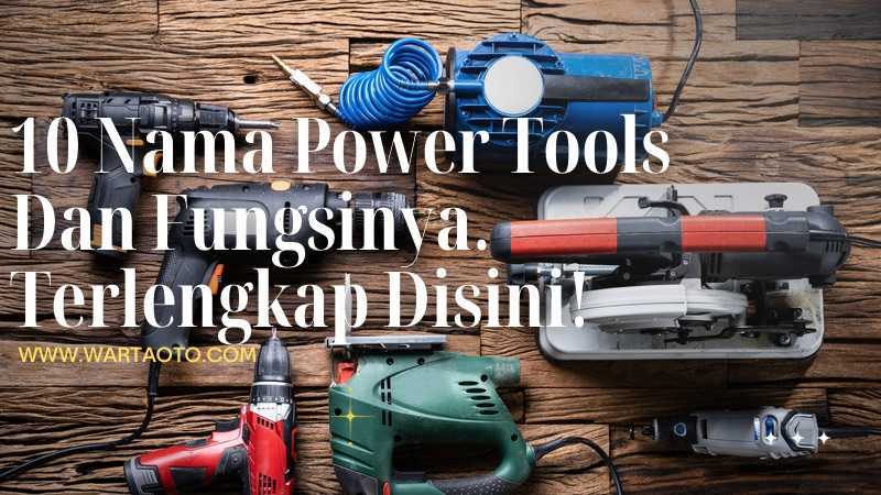 10 Nama Power Tools Dan Fungsinya. Terlengkap Disini!