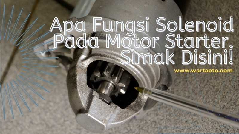 Apa Fungsi Solenoid Pada Motor Starter - Perumperindo.co.id
