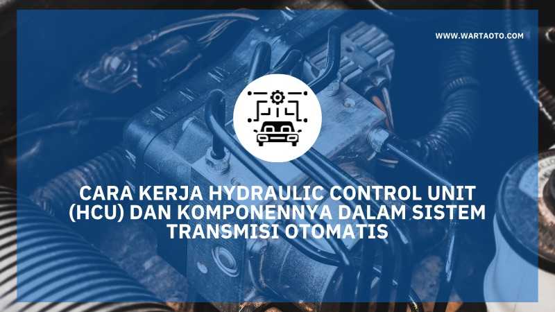 Cara Kerja Hydraulic Control Unit (HCU) dan Komponennya