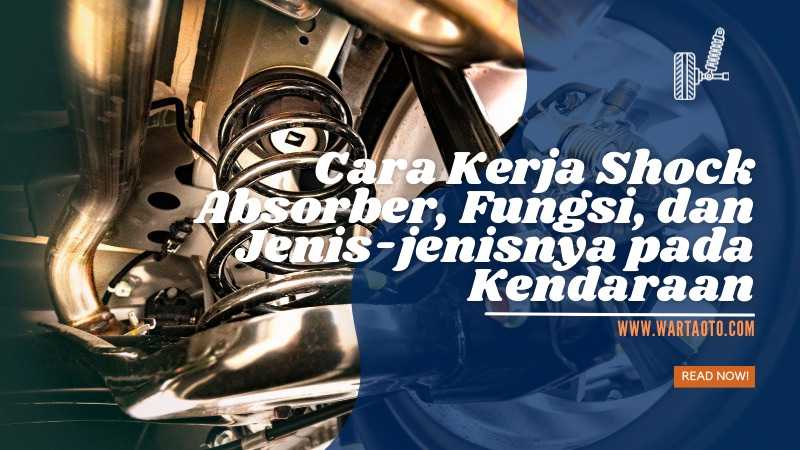 Cara Kerja Shock Absorber, Fungsi, dan Jenis-jenisnya pada Kendaraan ...