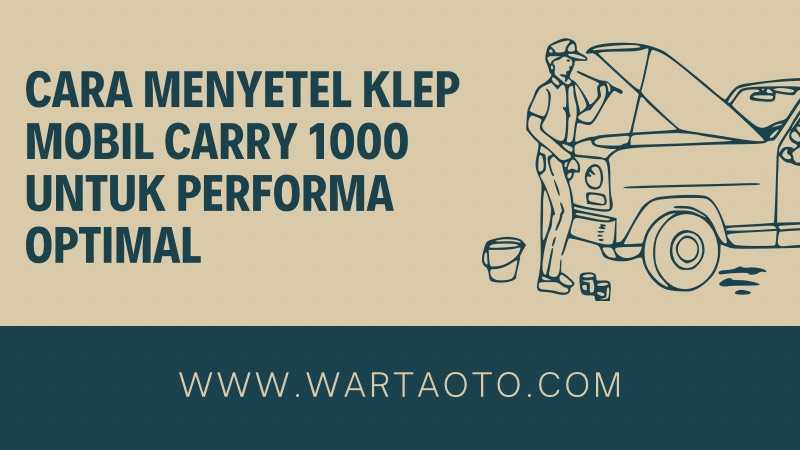 Cara Menyetel Klep Mobil Carry 1000 untuk Performa Optimal