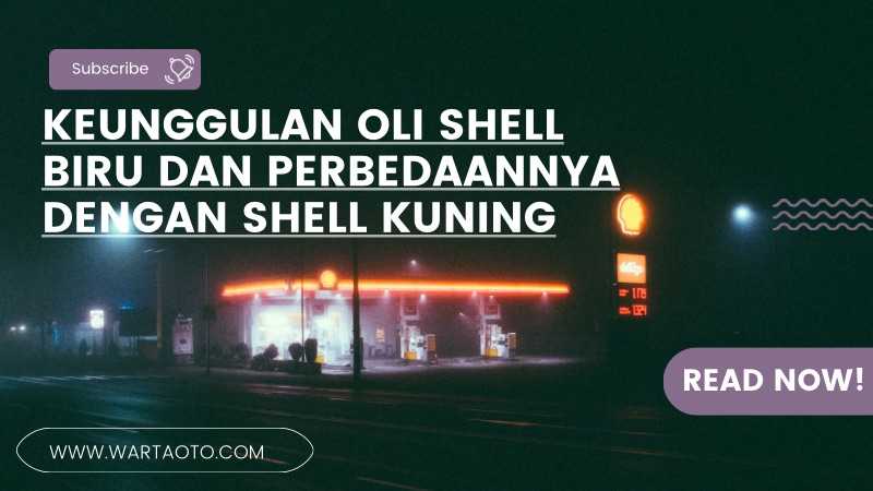 Keunggulan Oli Shell Biru Dan Perbedaannya Dengan Shell Kuning 