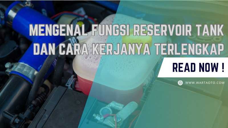 Mengenal Fungsi Reservoir Tank dan Cara Kerjanya Terlengkap