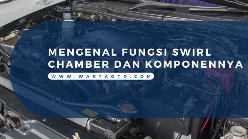 Mengenal Fungsi Swirl Chamber dan Komponennya | Warta OTO